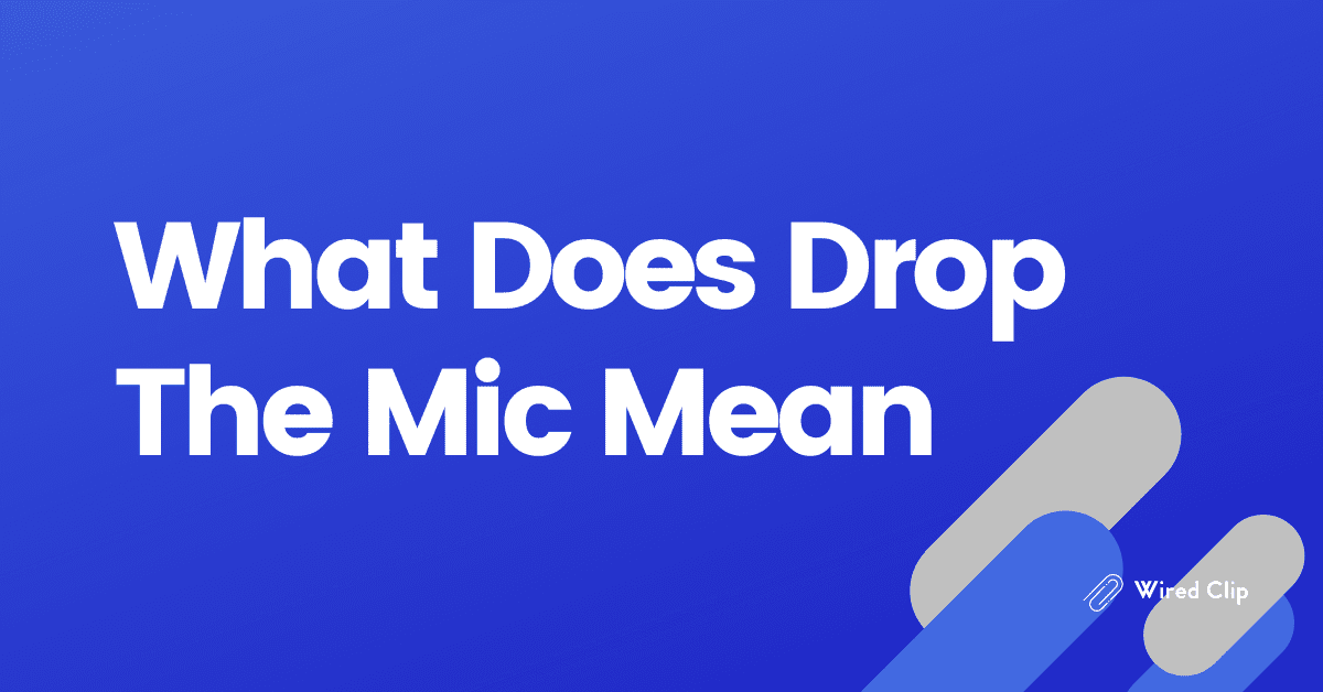 What Does Drop The Mic Mean - WiredClip