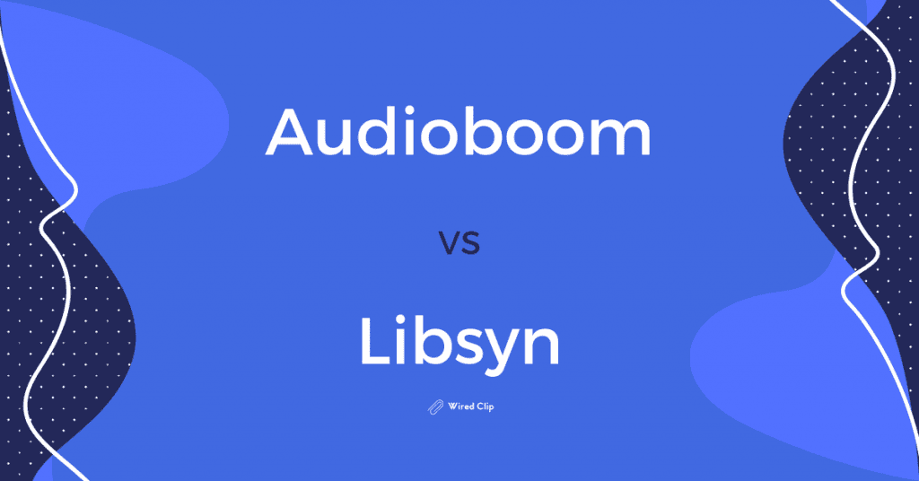 Audioboom vs. Libsyn: Which Podcast Hosting Service is Best?